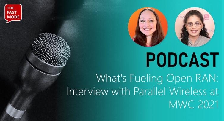 [Podcast] What's Fueling Open RAN: Interview with Parallel Wireless at MWC 2021