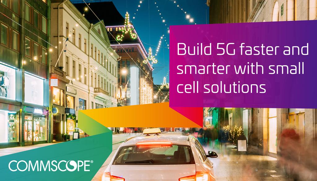 Build 5G faster and smarter with small cell solutions - CommScope